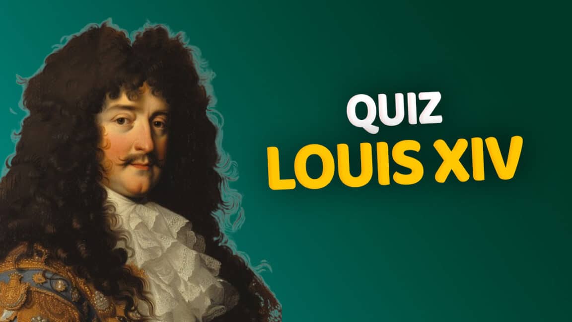 Quiz - Louis XIV - 10 questions
