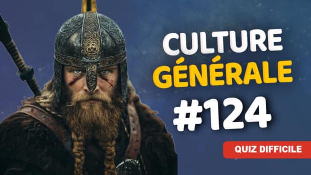 Quiz - Culture Générale #124 - Niveau Difficile